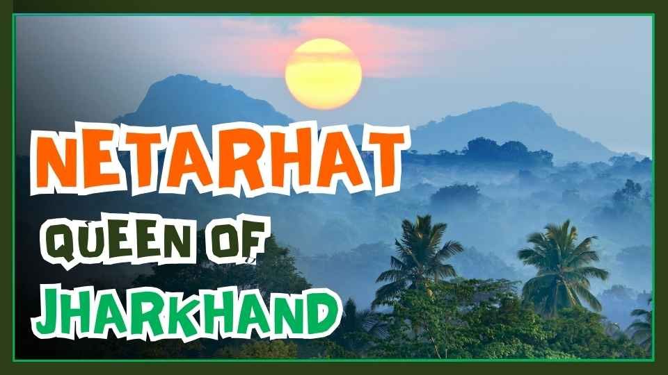 Netarhat Queen of Jharkhand: नेतरहाट 2025 में बनेगा नेशनल टूरिज्म स्पॉट ...